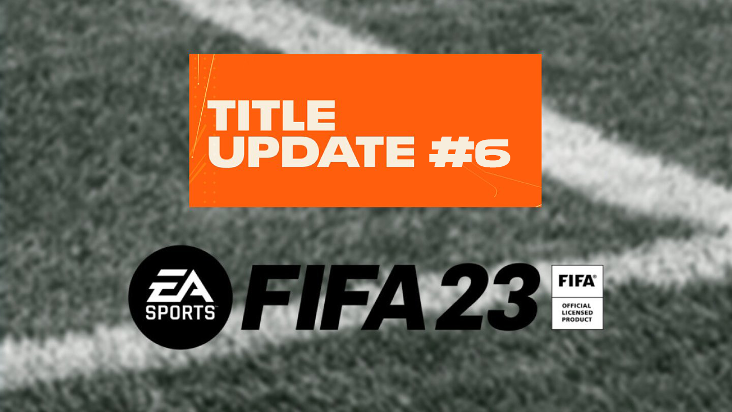 FIFA 23 Patch Notes: Title Update 6 Is Live! - TrendRadars