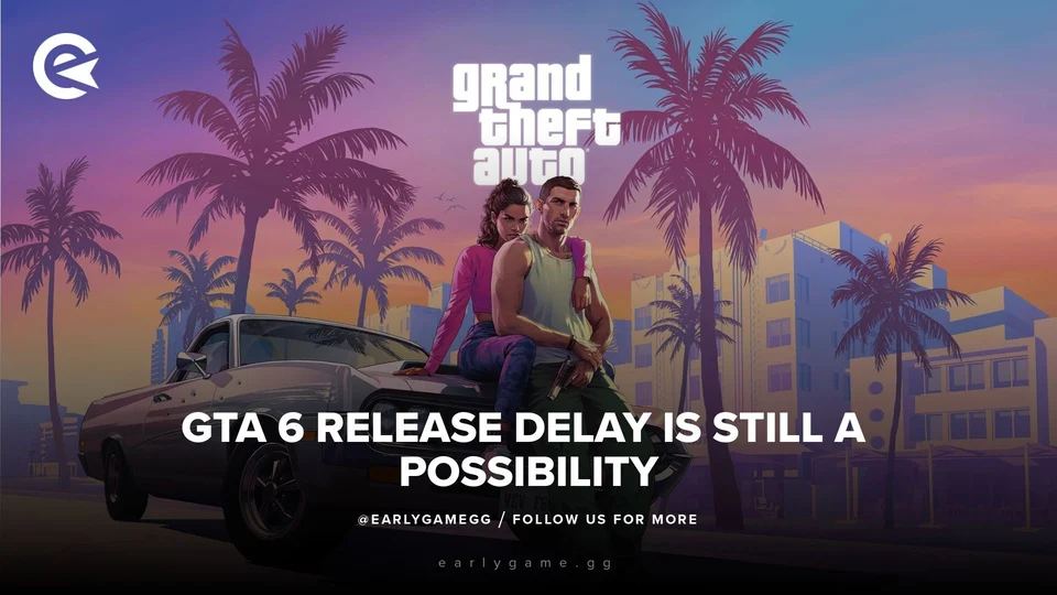 GTA 6 Release Delay Is Sadly Still A Possibility | EarlyGame