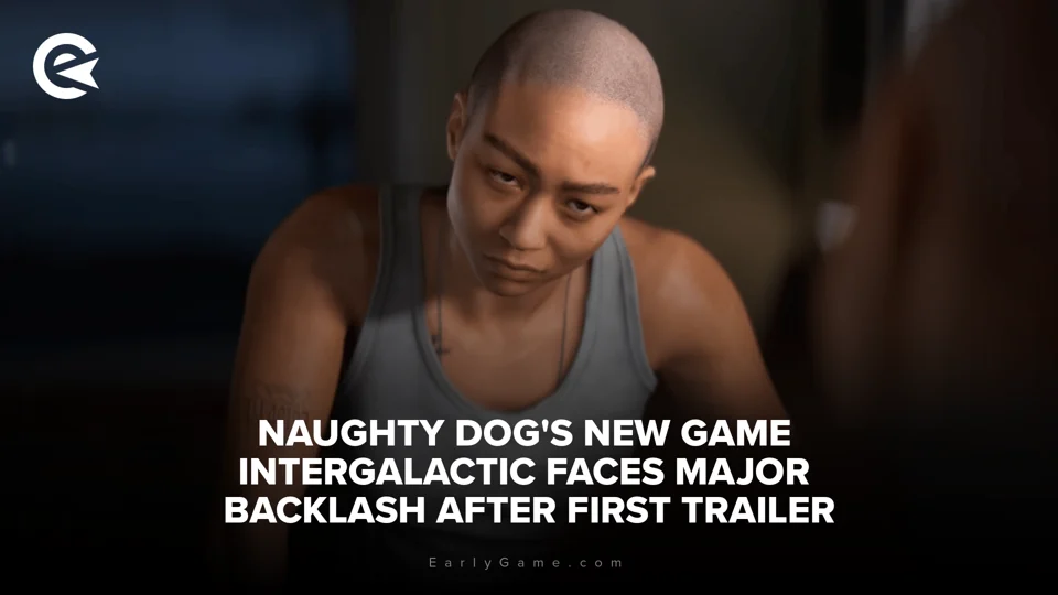 Naughty Dog's new game Intergalactic faces major backlash… | EarlyGame