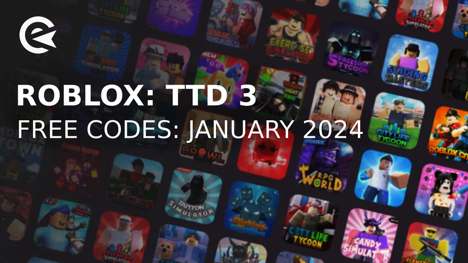 TTD 3 Codes January 2024 - Roblox | EarlyGame