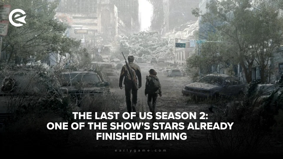 The Last Of Us Season 2: Has One Of The Show's Stars… | EarlyGame